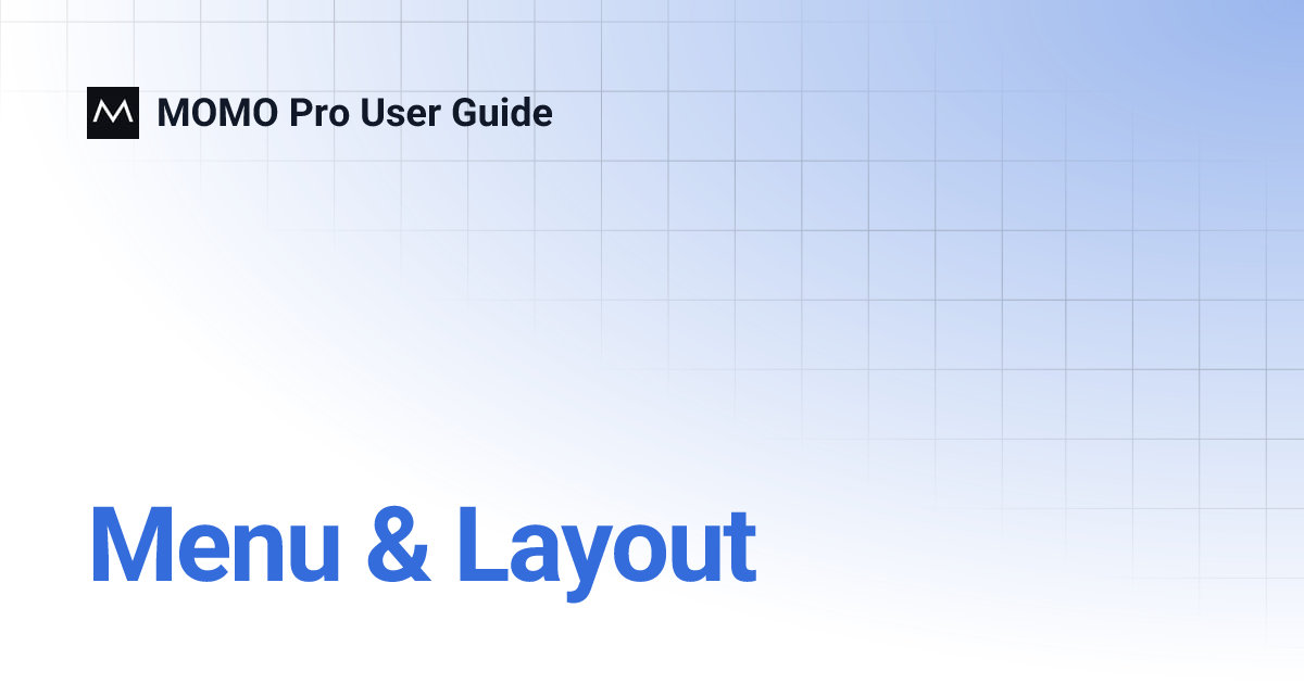Menu & Layout | MOMO Pro User Guide